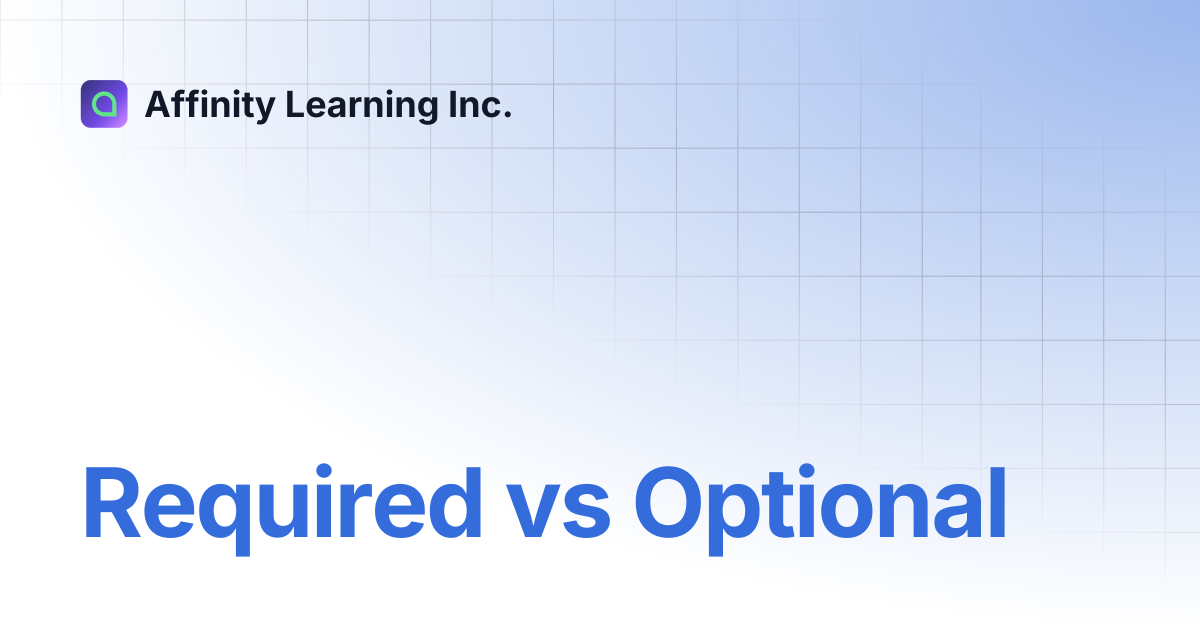 Required vs Optional | Affinity Learning Inc.